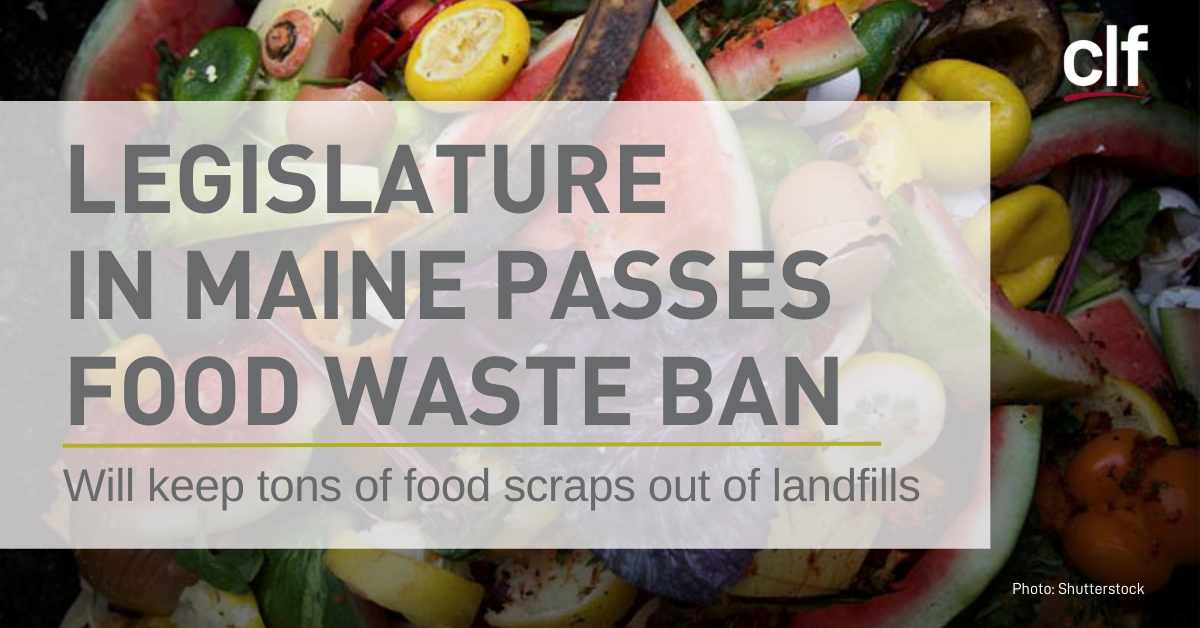 Maine Legislature Passes Food Scrap Ban - Conservation Law Foundation